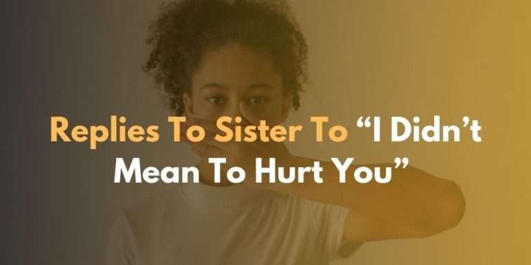 71 Clever & Sarcastic Replies To “I Didn't Mean To Hurt You”