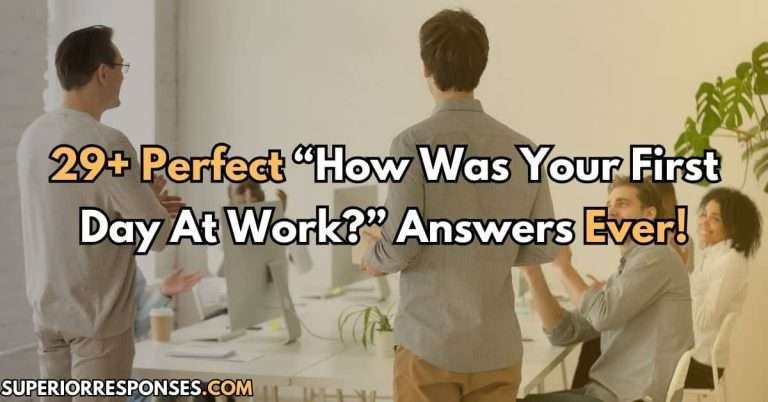 29+ Perfect “How Was Your First Day At Work?” Answers Ever!